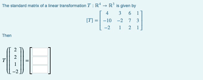 Solved The standard matrix of a linear transformation T: R4 | Chegg.com