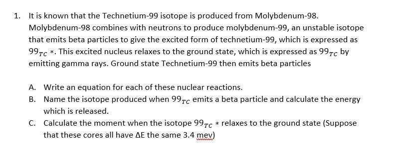 Solved 1. It is known that the Technetium-99 isotope is | Chegg.com