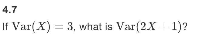 Solved 4.7 If Var(X) = 3, what is Var(2X + 1)? | Chegg.com