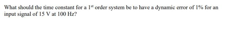 Solved What should the time constant for a 1st order system | Chegg.com