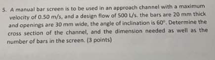 Solved 5. A manual bar screen is to be used in an approach | Chegg.com