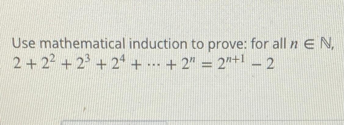 Solved Use mathematical induction to prove: for all n E N, 2 | Chegg.com