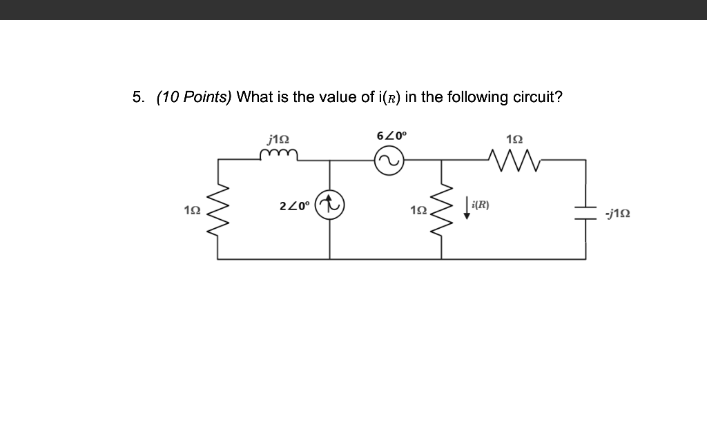 Solved 5. (10 Points) What is the value of i(R) in the | Chegg.com