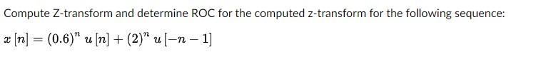 Solved Compute Z-transform and determine ROC for the | Chegg.com