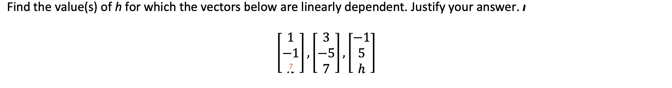 Solved ⎣⎡1−17⎦⎤,⎣⎡3−57⎦⎤,⎣⎡−15h⎦⎤ | Chegg.com