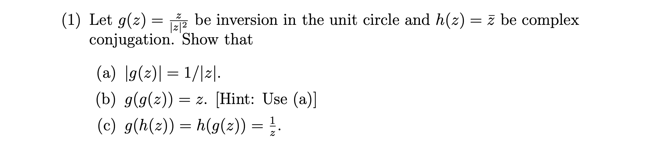 Solved (1) Let g(z)=∣z∣2z be inversion in the unit circle | Chegg.com Solved (1) Let g(z)=∣z∣2z be inversion in the unit circle | Chegg.com