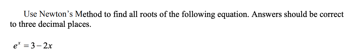 Solved Use Newton's Method to find all roots of the | Chegg.com
