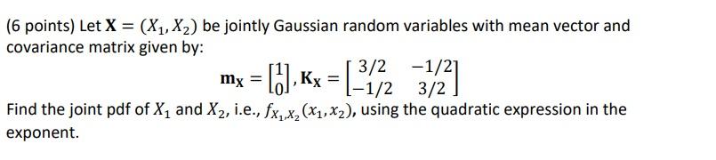 Solved (6 points) Let X=(X1,X2) be jointly Gaussian random | Chegg.com