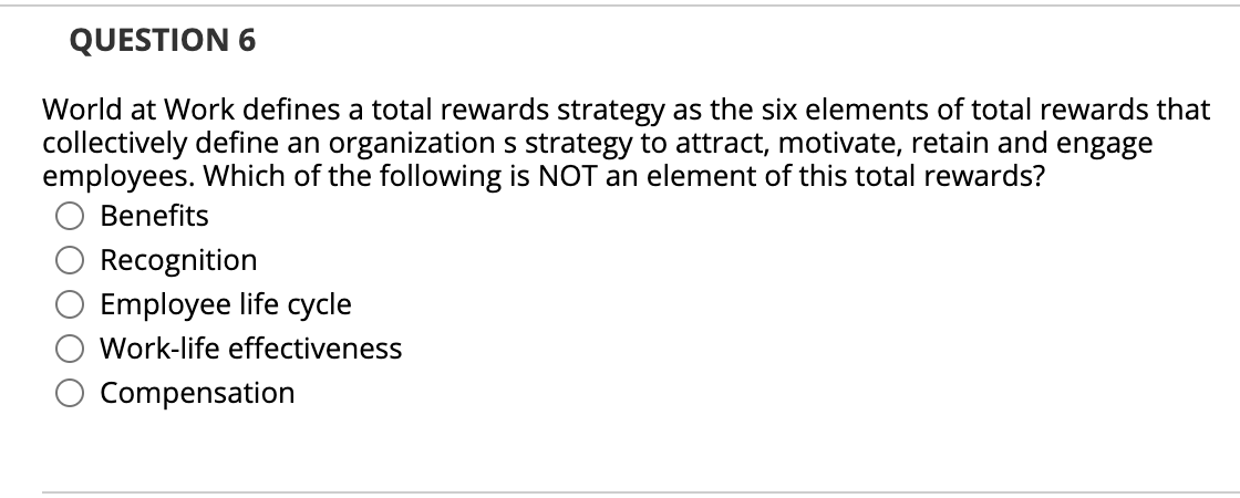 Solved QUESTION 6 World at Work defines a total rewards | Chegg.com