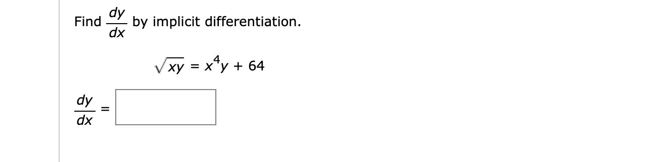 Solved Find dxdy by implicit differentiation. xy=x4y+64 | Chegg.com