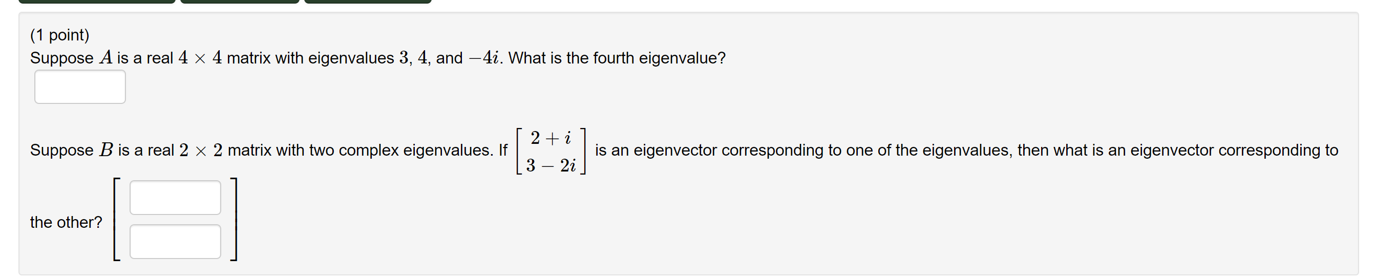 Solved (1 point) Suppose A is a real 4 x 4 matrix with | Chegg.com