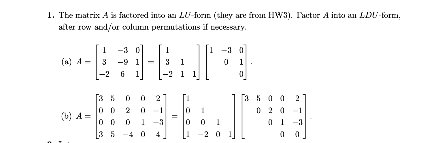 Solved 1. The matrix A is factored into an LU-form (they are | Chegg.com