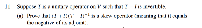 Solved 11 Suppose T is a unitary operator on V such that T−I | Chegg.com