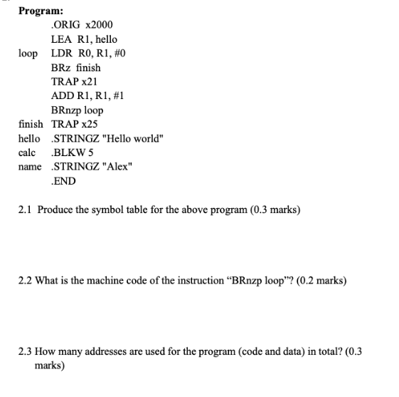 Solved Program: ORIG x2000 LEA R1, hello loop LDR RO, R1, #0 | Chegg.com