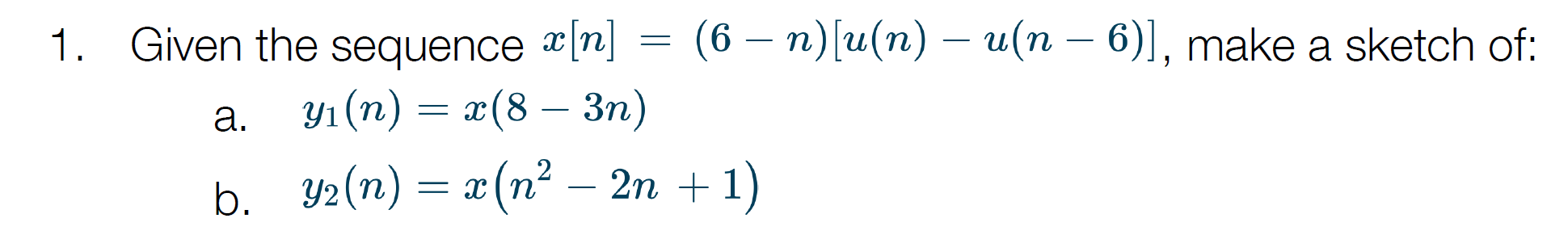 Solved 1. Given the sequence x[n]=(6−n)[u(n)−u(n−6)], make a | Chegg.com