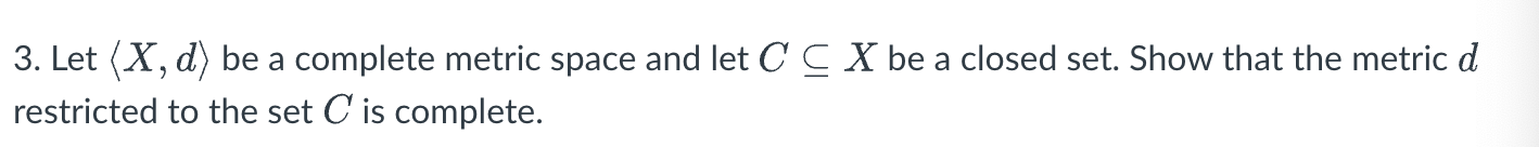 Solved 3. Let X,d be a complete metric space and let C⊆X | Chegg.com