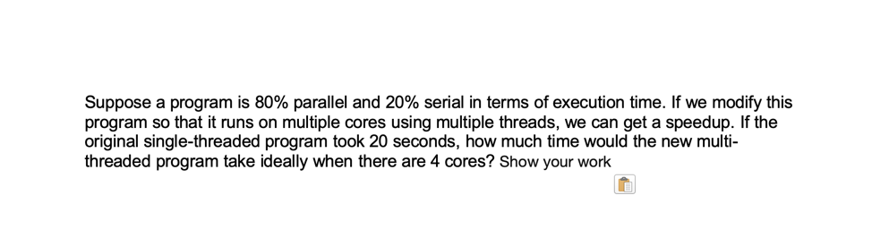 Solved Suppose a program is 80% parallel and 20% serial in | Chegg.com