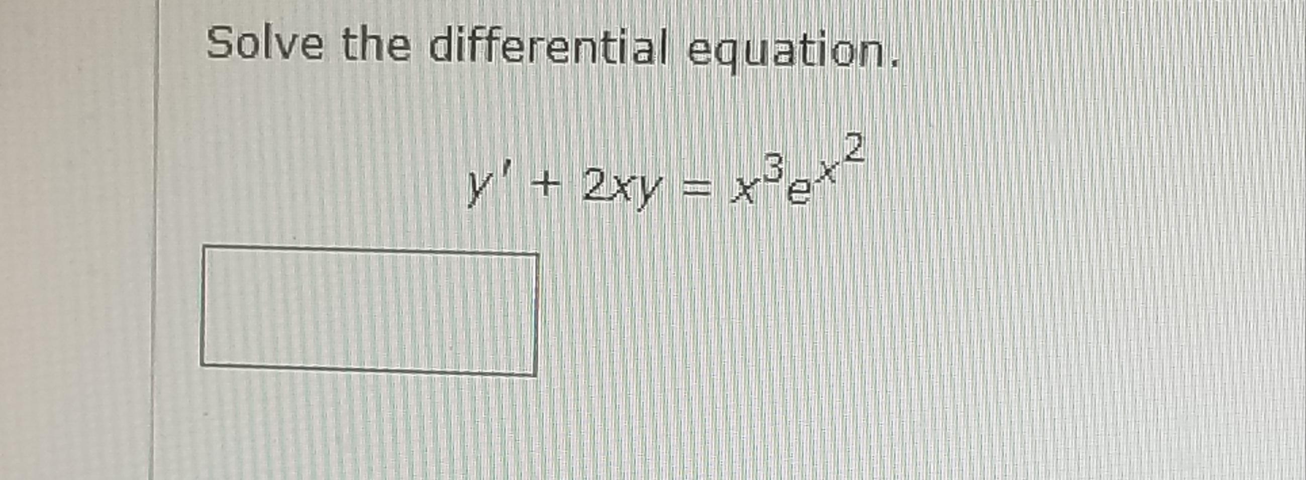 Solved Solve the differential equation. y′+2xy=x3ex2 | Chegg.com