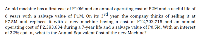 Solved An old machine has a first cost of P10M and an annual | Chegg.com
