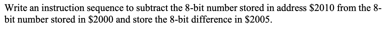 Solved Write an instruction sequence to subtract the 8-bit | Chegg.com