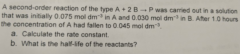Solved The answer for A is 3.47x10-3 dm3/mol-s For B t1/2= | Chegg.com