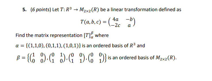 Solved 5. (6 points) Let T: R3 → M2x2(R) be a linear | Chegg.com