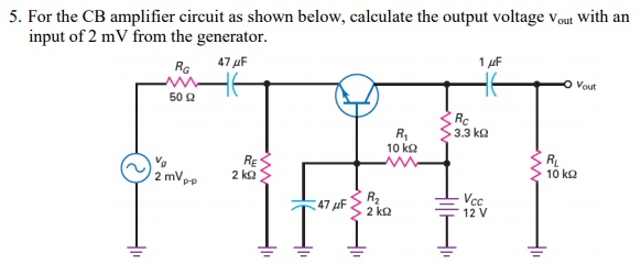 Solved 5. For the CB amplifier circuit as shown below, | Chegg.com