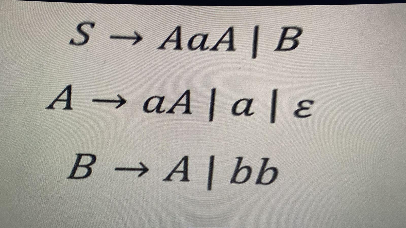 Solved S→ AaA | B A → aA | a | ε E B → Abb | Chegg.com