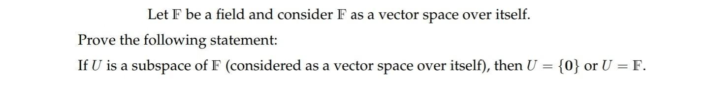Solved Let F be a field and consider F as a vector space | Chegg.com