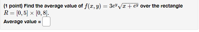 Solved (1 point) Find the average value of f(x, y) = 3eyx+ey | Chegg.com