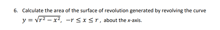 Solved 6. Calculate the area of the surface of revolution | Chegg.com