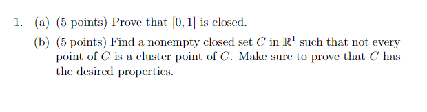 Solved 1. (a) (5 points) Prove that [0,1] is closed. (b) (5 | Chegg.com