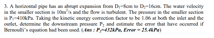 Solved 3. A horizontal pipe has an abrupt expansion from | Chegg.com