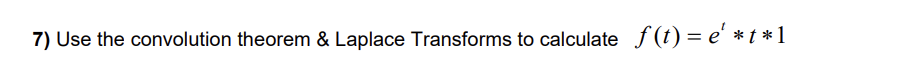 Solved 7) Use the convolution theorem & Laplace Transforms | Chegg.com