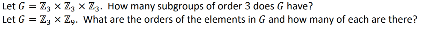 Solved Let G = Z3 X Z3 X Z3. How many subgroups of order 3 | Chegg.com