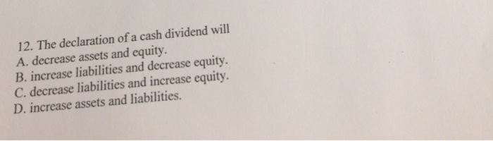 Solved 12. The declaration of a cash dividend will A. | Chegg.com