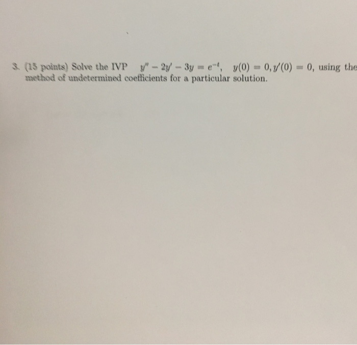 Solved 3. (15 points) Solve the ivP y"-21/-3y = e-t, y(0) = | Chegg.com