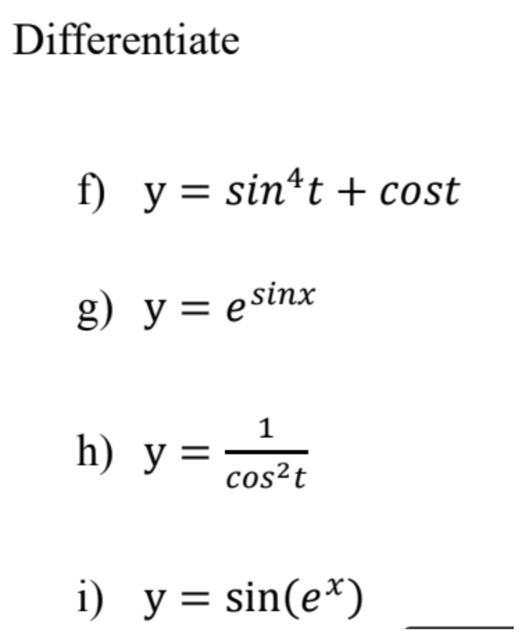 Solved Differentiate f) y = sint + cost g) y = e sinx h) y= | Chegg.com
