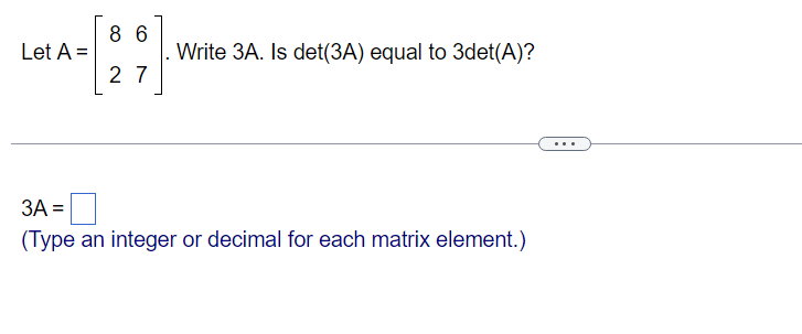 Solved Let A=[8267]. Write 3A. Is det(3A) equal to 3det(A) ? | Chegg.com