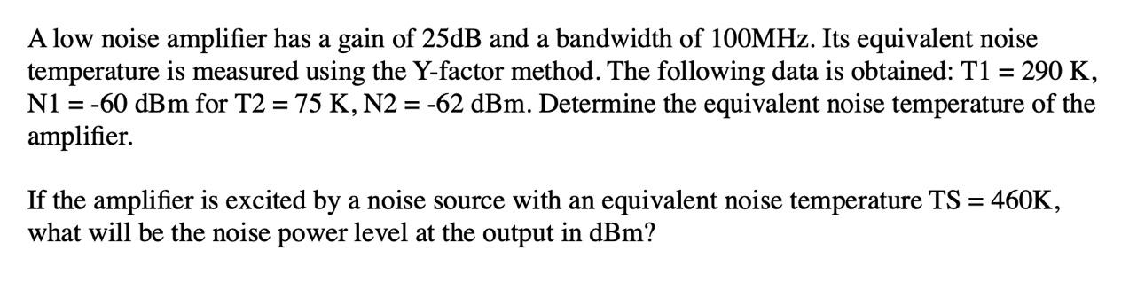Solved A low noise amplifier has a gain of 25dB and a | Chegg.com