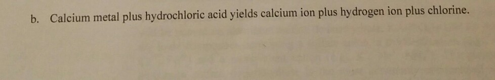 Solved b. Calcium metal plus hydrochloric acid yields | Chegg.com