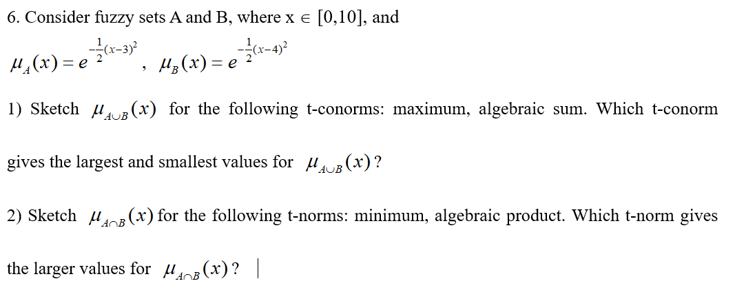 Solved 6. Consider fuzzy sets A and B, where x e [0,10), and | Chegg.com
