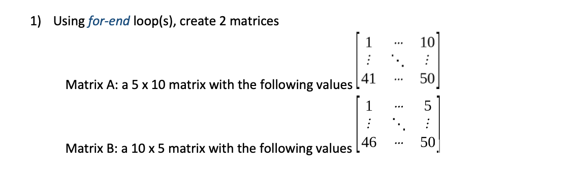 Solved 1) Using for-end loop(s), create 2 matrices | Chegg.com
