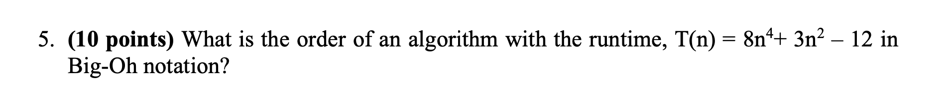 Solved What is the order of an algorithm with the runtime, | Chegg.com