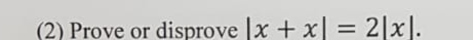 Solved (2) Prove or disprove |x + x| = 2[x]. | Chegg.com