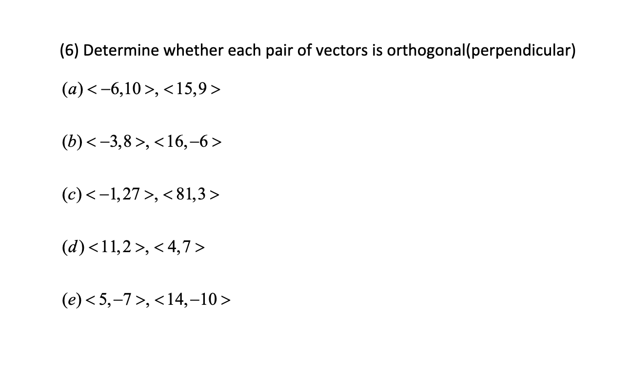Solved (6) Determine whether each pair of vectors is | Chegg.com