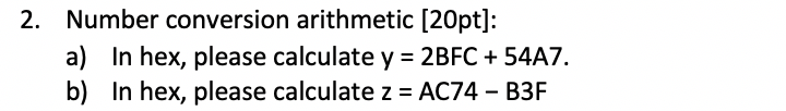 Solved 2. Number conversion arithmetic [20pt]: a) In hex, | Chegg.com