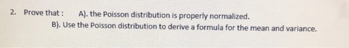 Solved 2. Prove that: A). the Poisson distribution is | Chegg.com