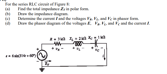 Solved For the series RLC circuit of Figure 8: (a) Find the | Chegg.com