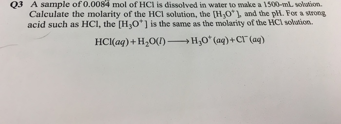 Solved Q3 A sample of 0.0084 mol of HCl is dissolved in | Chegg.com